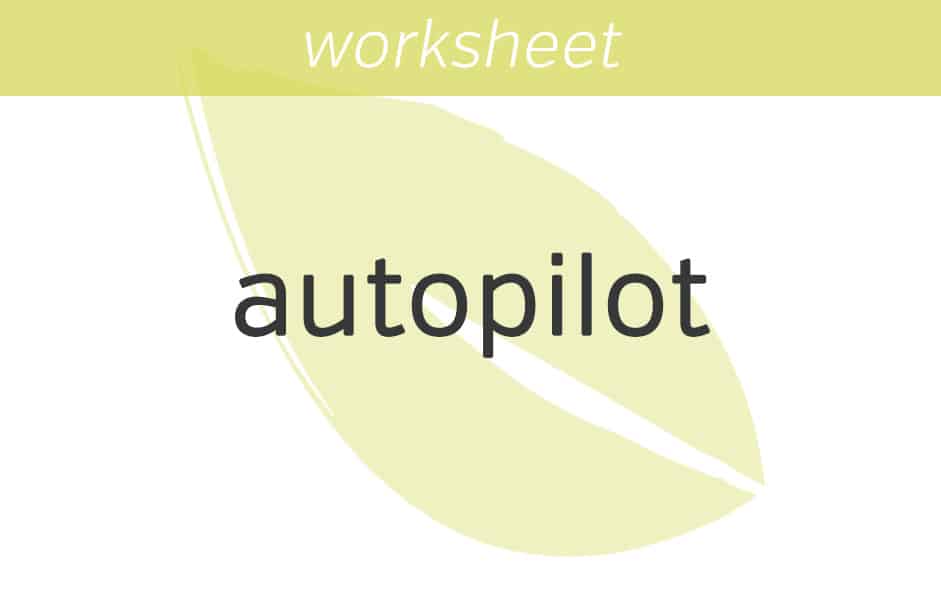 Operating on Autopilot - Worksheet- Mindfulness Exercises