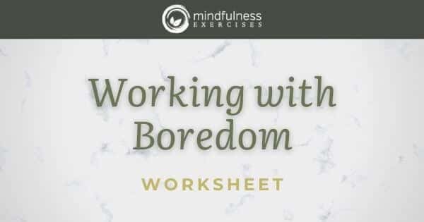 Working with Boredom - Worksheet - Mindfulness Exercises