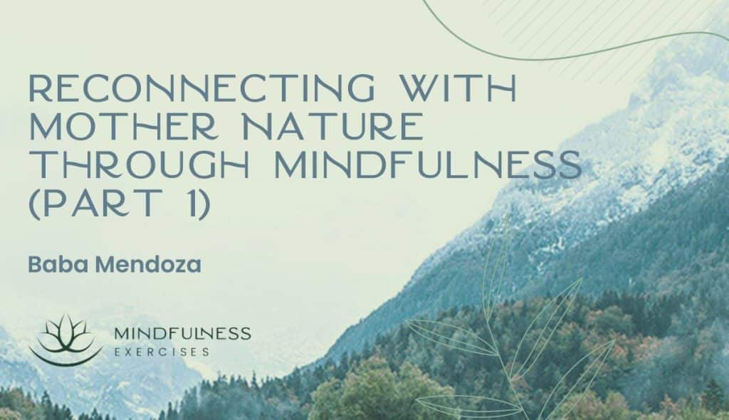 Reconnecting with Mother Nature through Mindfulness (Part 1)