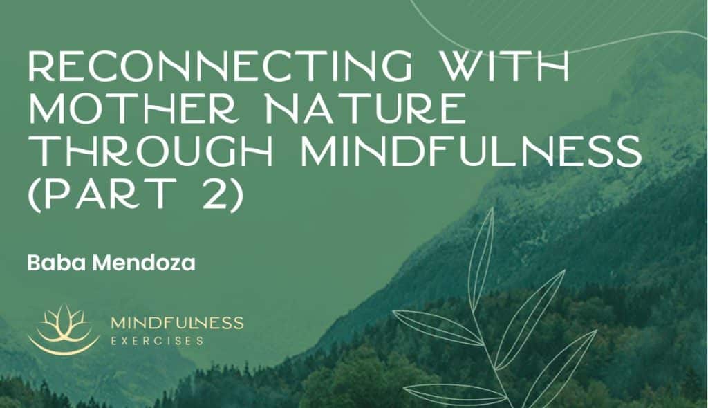 Reconnecting with Mother Nature through Mindfulness (Part 2)